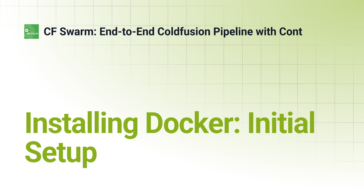 Installing Docker: Initial Setup | CF Swarm: End-to-End Coldfusion Pipeline with Cont