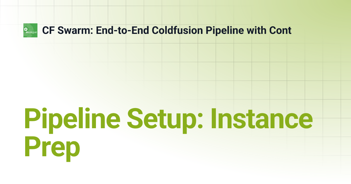 Pipeline Setup: Instance Prep | CF Swarm: End-to-End Coldfusion ...